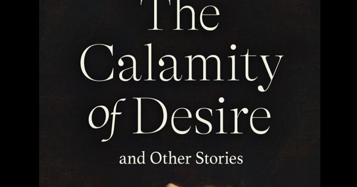 The Calamity of Desire and Other Short Stories - LA Progressive