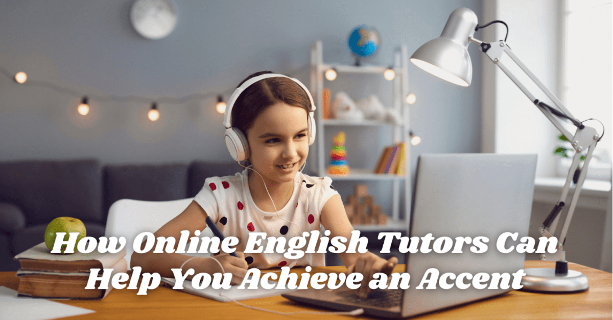 How Online English Tutors Can Help You Achieve an Accent - LA Progressive