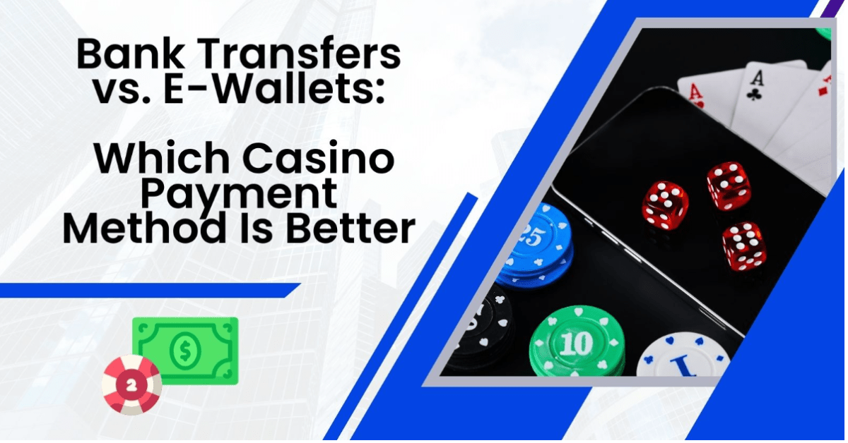 Bank Transfers vs. E-Wallets: Which Casino Payment Method Is Better ...